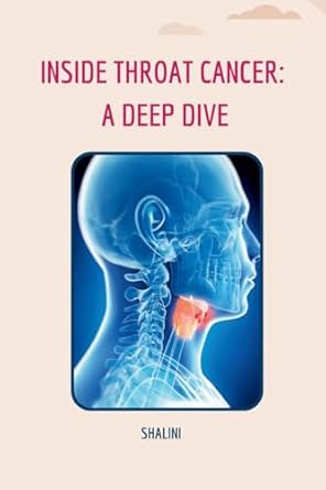 Inside Throat Cancer: A Deep Dive by Shalini - Amazon.ae