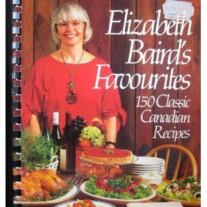 Elizabeth Baird's Favourites: 150 Classic Canadian Recipes: Baird ...