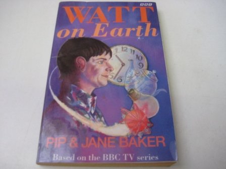 Watt on Earth: Pip Baker, Jane Baker: 9780563362555: Amazon.com: Books
