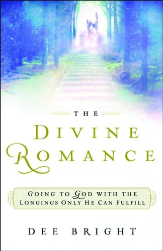 Divine Romance, The: Going to God with the Longings Only He Can Fulfill ...