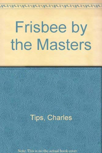 Frisbee by the Masters: Charles Tips, Dan Roddick: 9780890871423 ...