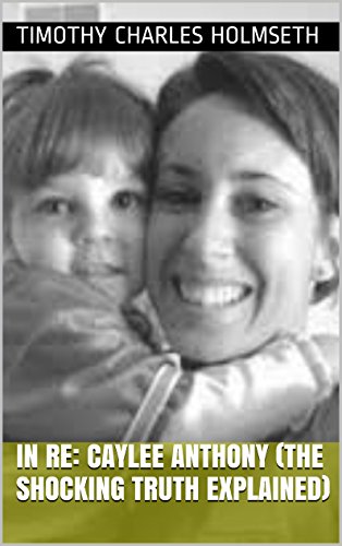 Amazon.com: In Re: Caylee Anthony (the shocking truth explained) eBook ...