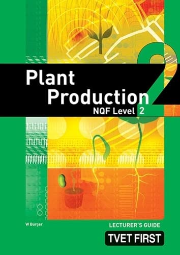 Plant Production NQF2 Lecturer's Guide (TVET First) : Burger, W.P ...