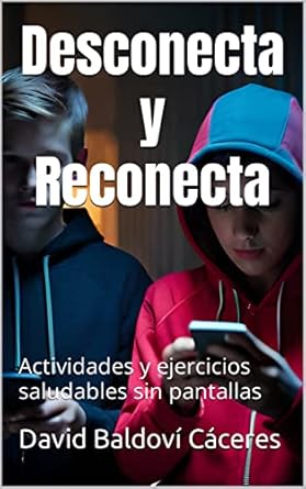Desconecta y Reconecta: Actividades y ejercicios saludables sin ...