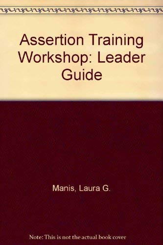 Assertion Training Workshop: Leader Guide: Laura G. Manis ...
