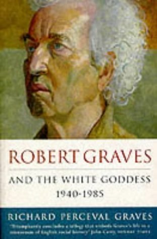 Robert Graves and the White Goddess: 1940-1985: Graves, Richard ...