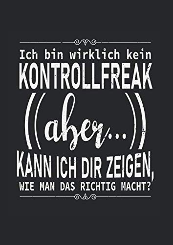 Ich bin wirklich kein Kontrollfreak, aber... Kann ich dir zeigen, wie ...