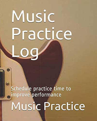 Music Practice Log: Schedule practice time to improve performance ...