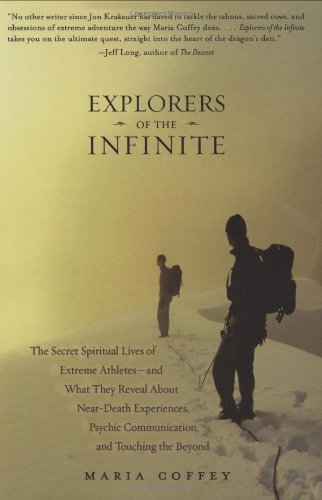 Explorers of the Infinite: The Secret Spiritual Lives of Extreme ...