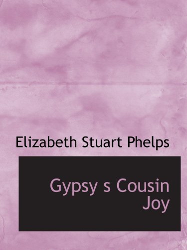 Amazon.com: Gypsy s Cousin Joy: 9780554151311: Phelps, Elizabeth Stuart ...