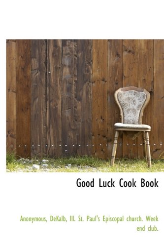 Good Luck Cook Book: Anonymous: 9781117183480: Amazon.com: Books
