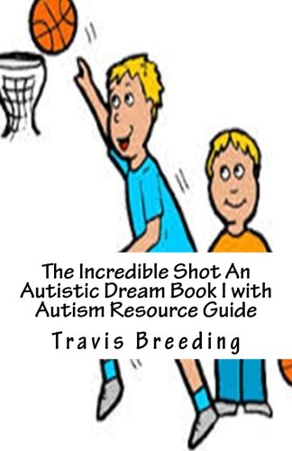 The Incredible Shot An Autistic Dream: Book I with Autism Resource ...