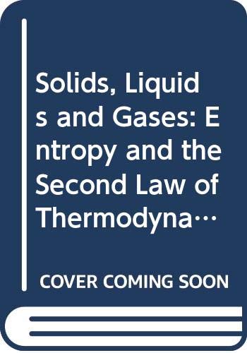 Solids, Liquids and Gases: Entropy and the Second Law of Thermodynamics ...
