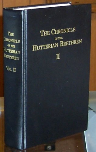 The Chronicle of the Hutterian Brethren, Volume II (Known as Das Kleine ...