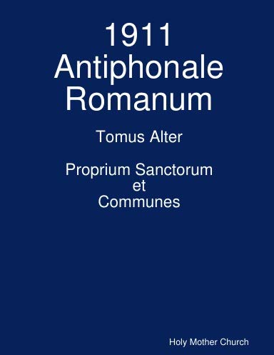 1911 Antiphonale Romanum - Tomus Alter: Holy Mother Church: Amazon.com ...