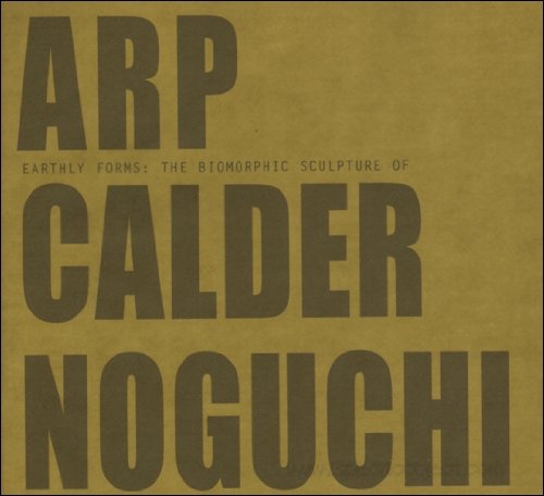Earthly forms: The biomorphic sculpture of Arp, Calder, Noguchi ...