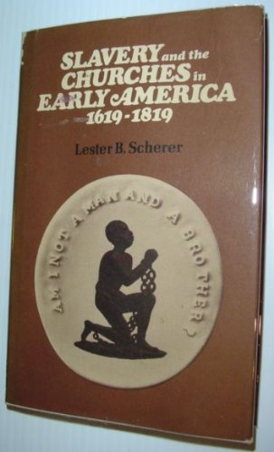 Slavery and the Churches in Early Ameerica 1619-1819: Lester B. Scherer ...