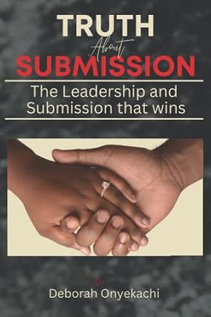 TRUTH ABOUT SUBMISSION: The Leadership and Submission that wins ...