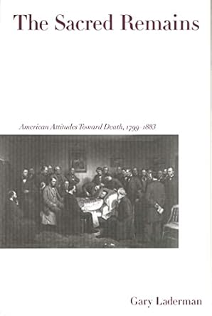 The Sacred Remains: American Attitudes Toward Death, 1799-1883 : Buy ...