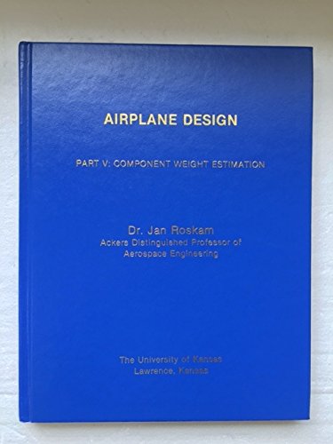 Airplane Design Part V: Component Weight Estimation: Roskam, Jan ...