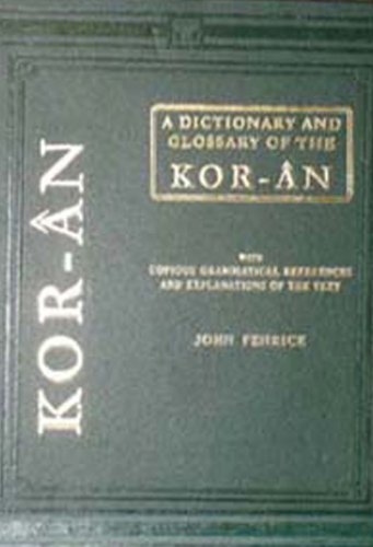 A Dictionary and Glossary of the Koran: With Copious Grammatical ...