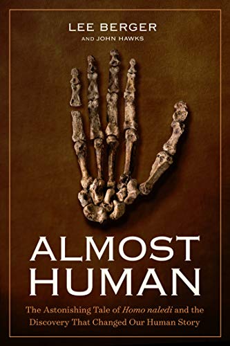 Almost Human: The Astonishing Tale of Homo Naledi and the Discovery ...
