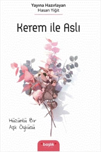 Kerem Ile Asli: Hüzünlü Bir Ask Öyküsü: Hasan Yigit: 9786257402491 ...