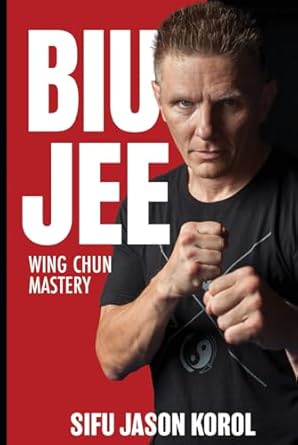 Biu Jee: Wing Chun Mastery: Korol, Jason: 9798328969093: Amazon.com: Books