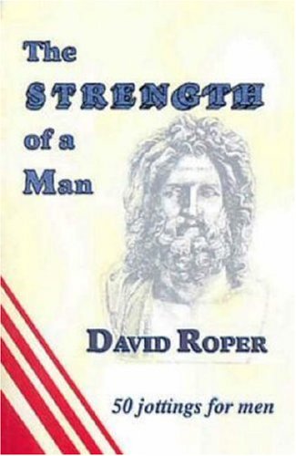 Strength of a Man: David Roper: 9781897913345: Amazon.com: Books