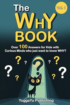 The Why Book Vol. 1: Over 100 Answers for Kids with Curious Minds who ...
