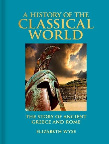 A History of the Classical World: The Story of Ancient Greece and Rome ...