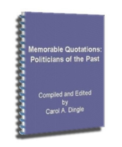 Memorable Quotations: Politicians of the Past eBook : Carol A. Dingle ...