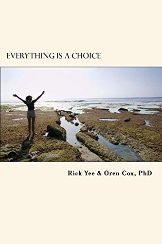 Everything is a Choice - Kindle edition by Oren Cox PhD, Rick Yee and ...