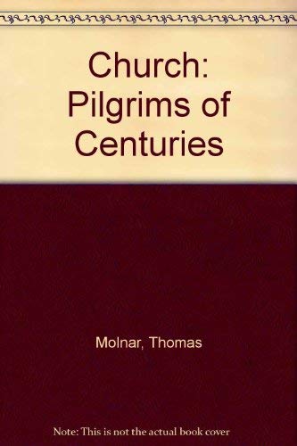 The Church, Pilgrim of Centuries: Molnar, Thomas: 9780802804204: Amazon ...