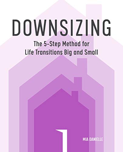 Downsizing: The 5-Step Method for Life Transitions Big and Small ...