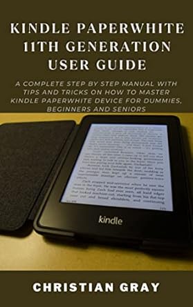 KINDLE PAPERWHITE 11TH GENERATION USER GUIDE : A COMPLETE STEP BY STEP ...