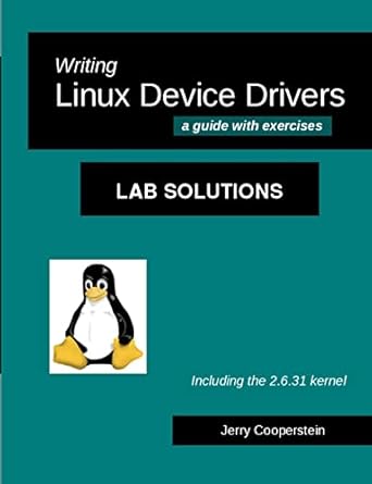 Writing Linux Device Drivers: Lab Solutions: a guide with exercises ...