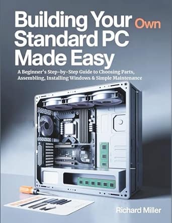 Amazon.com: Building Your Own Standard PC Made Easy: A Beginner’s Step ...
