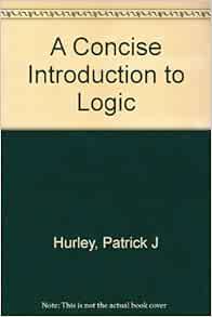 Amazon.com: A Concise Introduction to Logic: 9780534520076: Hurley, Patrick J.: Books