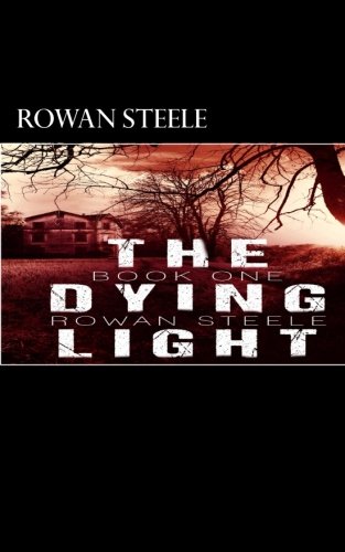 The Dying Light: Book One: Steele, Rowan: 9781717064769: Amazon.com: Books