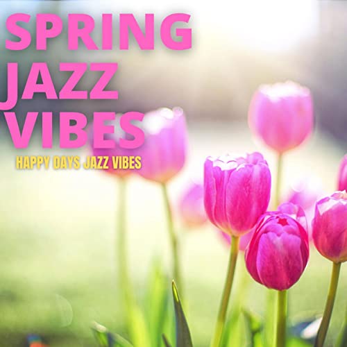 Amazon Music - Spring Jazz VibesのHappy Days Jazz Vibes - Amazon.co.jp