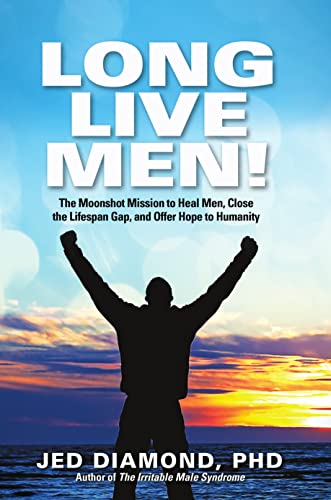 Long Live Men!: The Moonshot Mission to Heal Men, Close the Lifespan ...