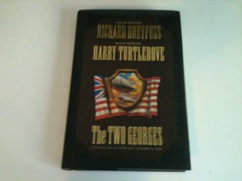 Two Georges, The * A Novel Of Alternate America, 1996: Richard Dreyfuss ...