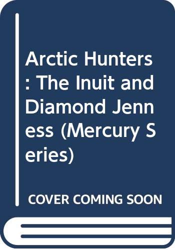 Arctic Hunters: The Inuit and Diamond Jenness (Canadian Museum of ...