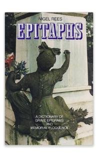 Epitaphs: A Dictionary of Grave Epigrams and Memorial Eloquence: Rees ...