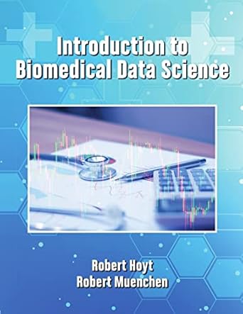 Introduction to Biomedical Data Science: Hoyt, Robert, Muenchen, Robert ...