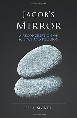 Jacob's Mirror: A Reconciliation of Science and Religion: McKee, Bill ...
