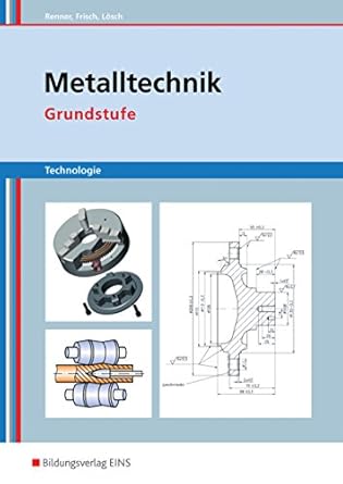 Metalltechnik Technologie Grundstufe : Renner, Erich, Frisch, Heinz, Lösch, Erwin: Amazon.de: Bücher