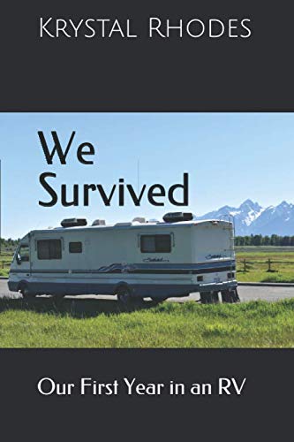 We Survived: Our First Year in an RV: Rhodes, Krystal, Rhodes, Tim ...