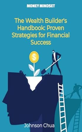 The Wealth Builder's Handbook: Proven Strategies for Financial Success eBook : Chua, Johnson ...